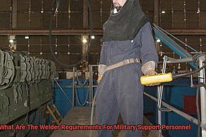 What Are The Welder Requirements For Military Support Personnel? - The ...